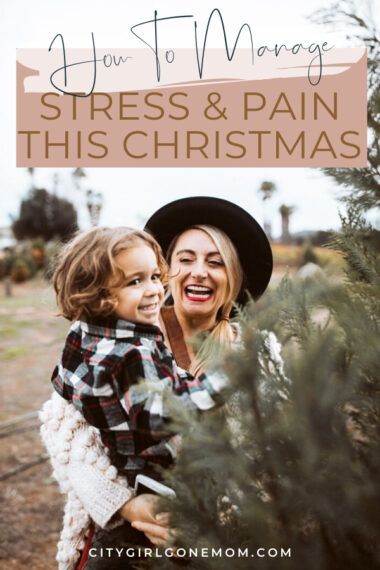 How to Manage Holiday Stress & Pain This Christmas - City Girl Gone Mom