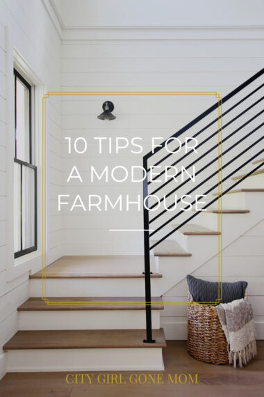 10 Tips to Designing a Dreamy Modern Farmhouse - City Girl Gone Mom
